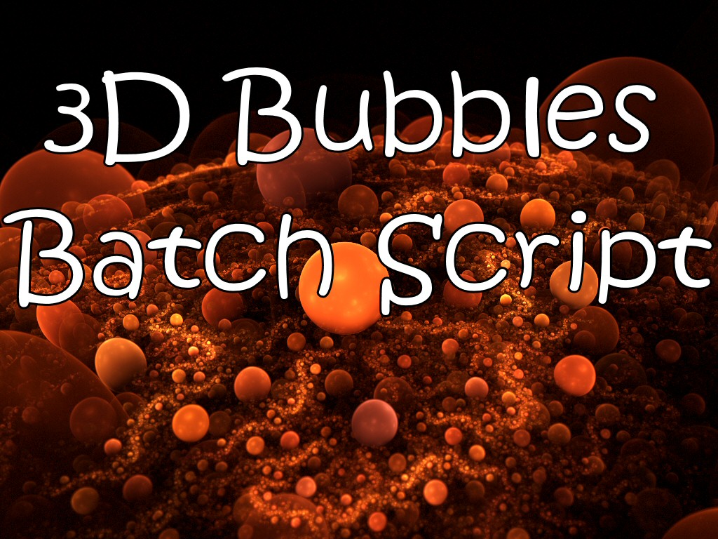 3D Bubbles Batch Script by Shortgreenpigg on DeviantArt