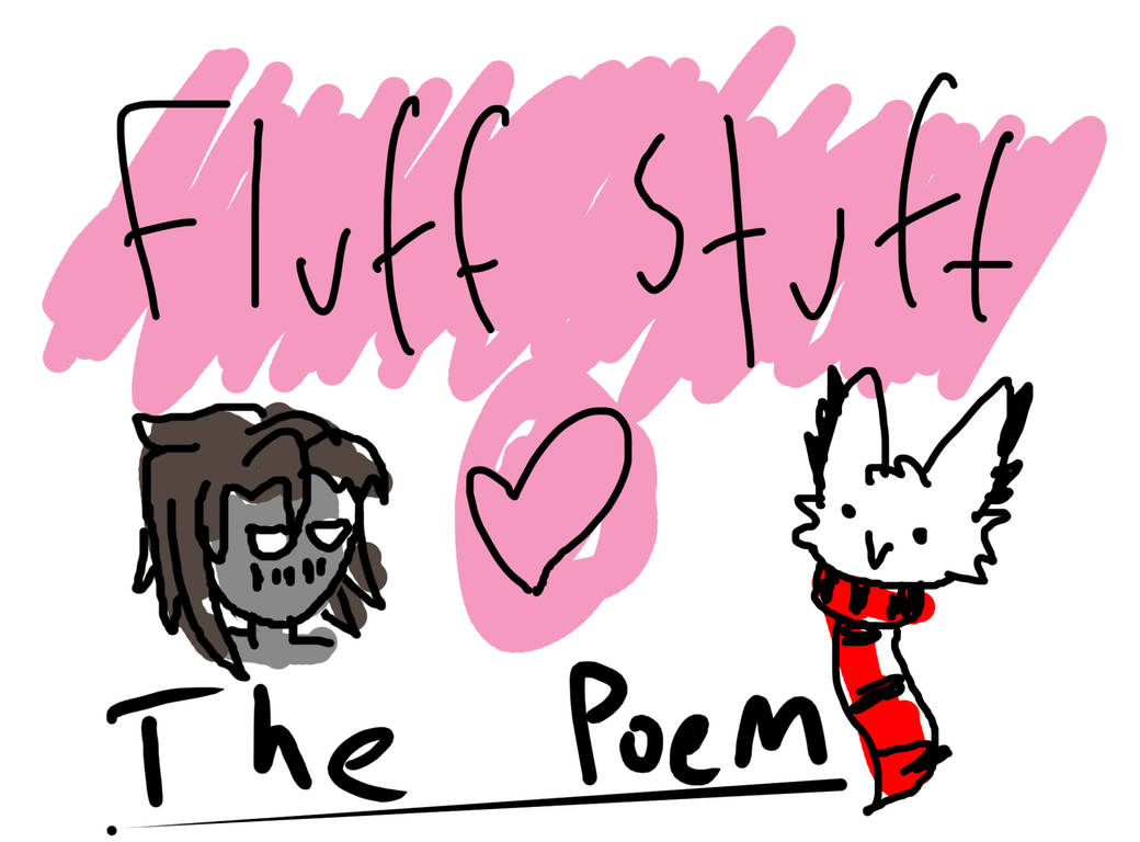 Fluff Stuff - the poem by Kame-Ghost on DeviantArt