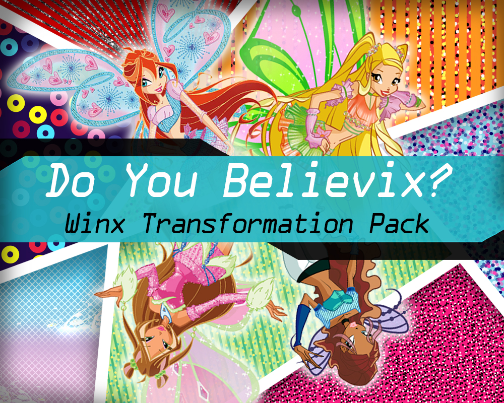 Do You Believix? - Winx Transformation Pack by TheDamnedFairy on DeviantArt