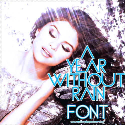 A Year Without Rain Font by BathHausOfGaga on DeviantArt