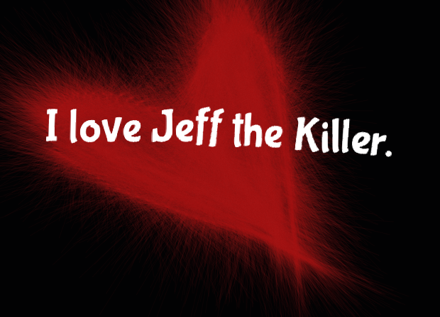I LOVE JEFF THE KILLER. Wallpaper by Emma2948 on DeviantArt