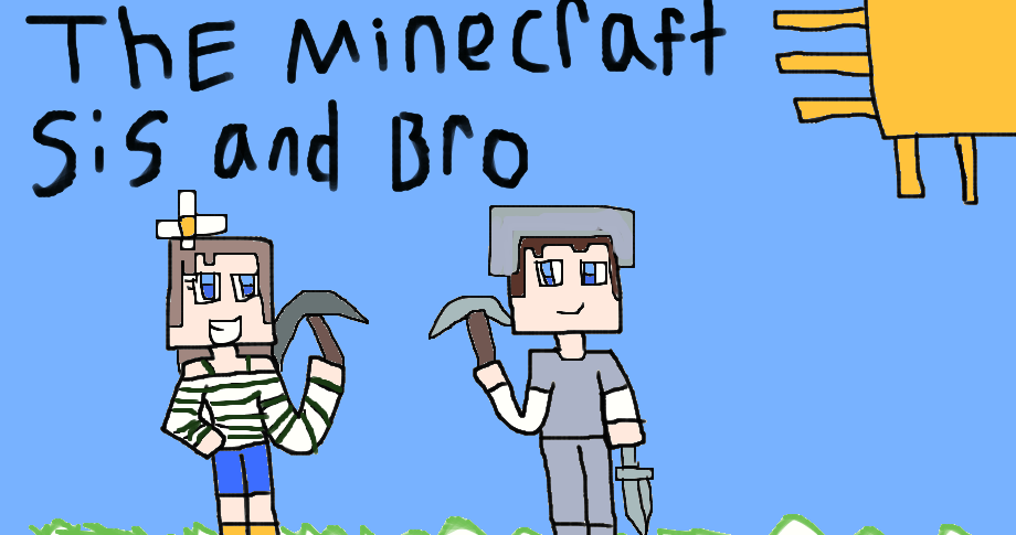 The Minecraft Sis and Bro by CheyenneThePony on DeviantArt