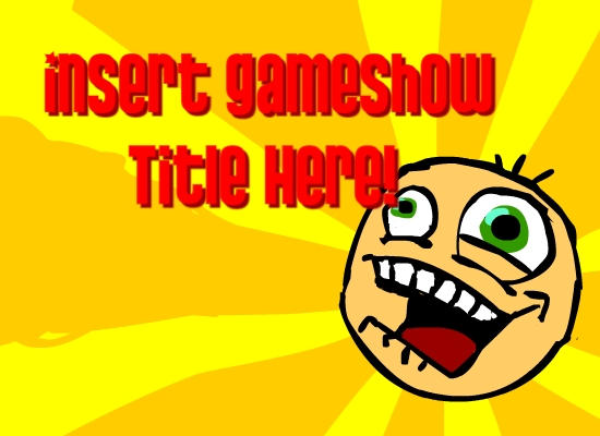 Insert Gameshow Title Here by PhiTuS on DeviantArt