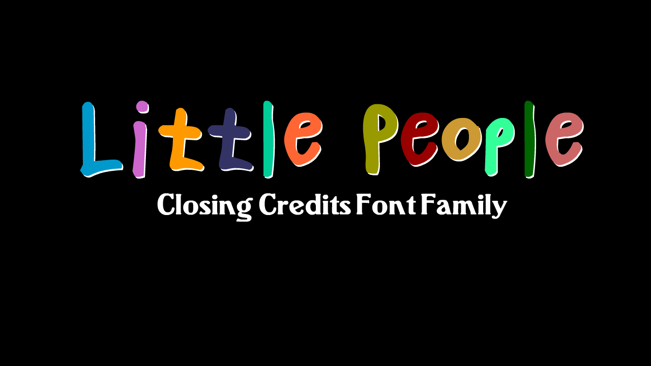Little People Closing Credits Fonts by DLEDeviant on DeviantArt