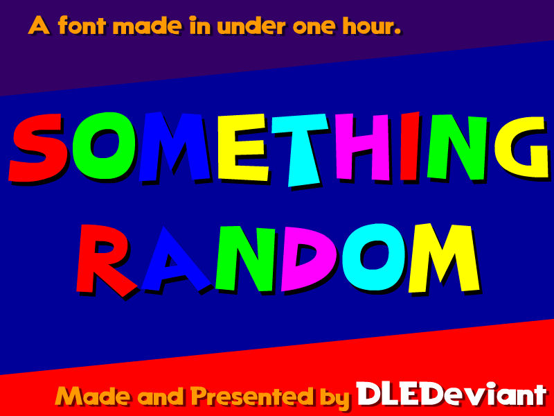 Something Random (ORIGINAL FONT) by DLEDeviant on DeviantArt