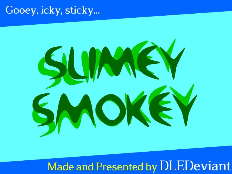 Slimey Smokey (ORIGINAL FONT) by DLEDeviant on DeviantArt