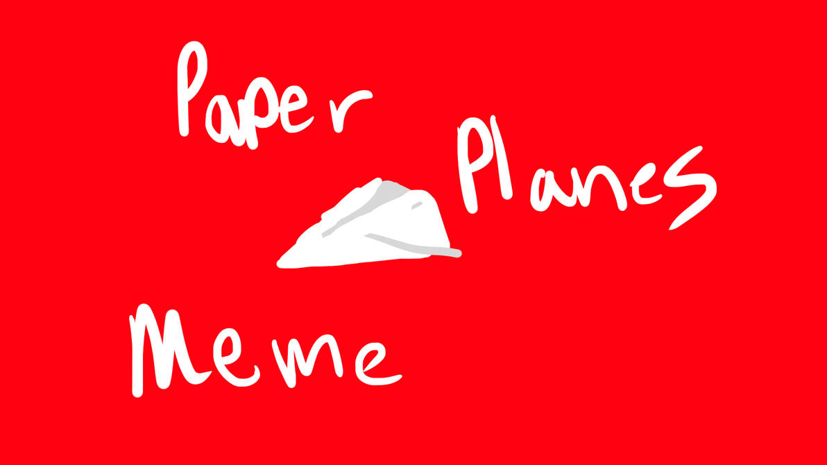 Paper planes meme by Delightful28 on DeviantArt