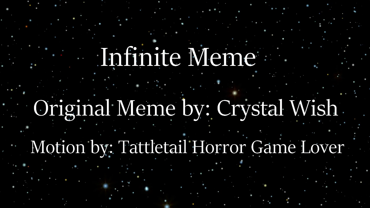 Infinite Meme (MOTION DL + PREVIEW) by TattletailLover06 on DeviantArt