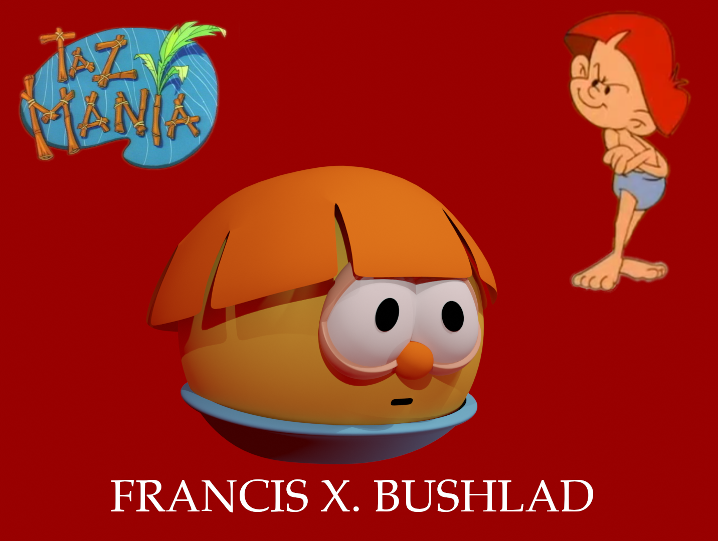Taz-Mania - Francis X. Bushlad (VeggieTales style) by GrishamAnimation1 ...