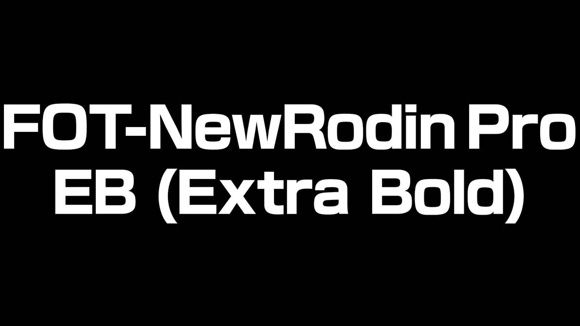 FOT-NewRodin Pro EB (Extra Bold) by HammerBro101 on DeviantArt
