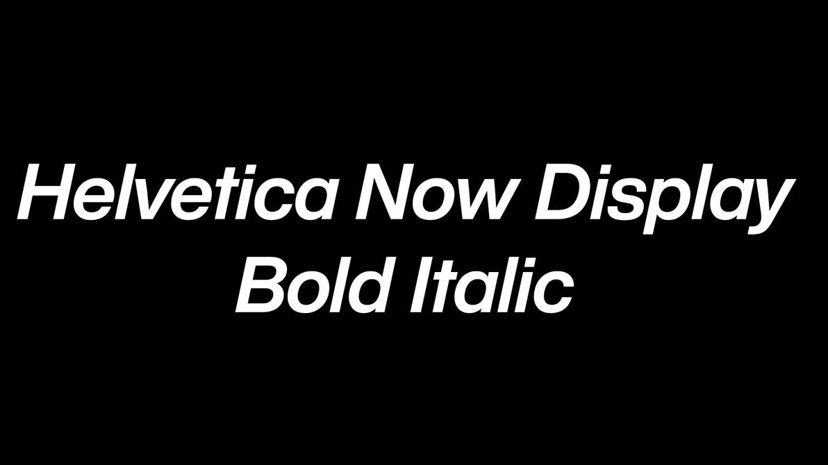 Helvetica Now Display Bold Italic by HammerBro101 on DeviantArt