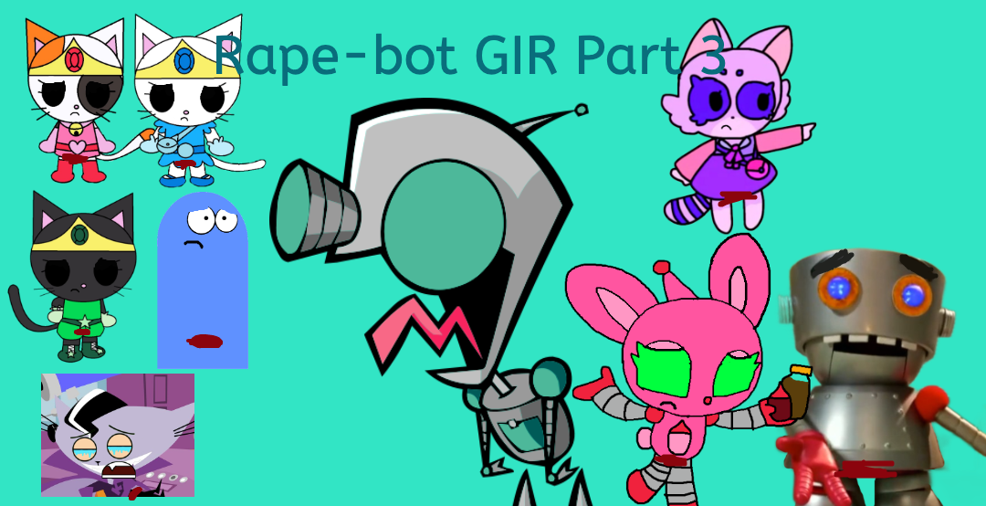 Rapebot GIR part 3 by RobtheRobotHatesGIR on DeviantArt