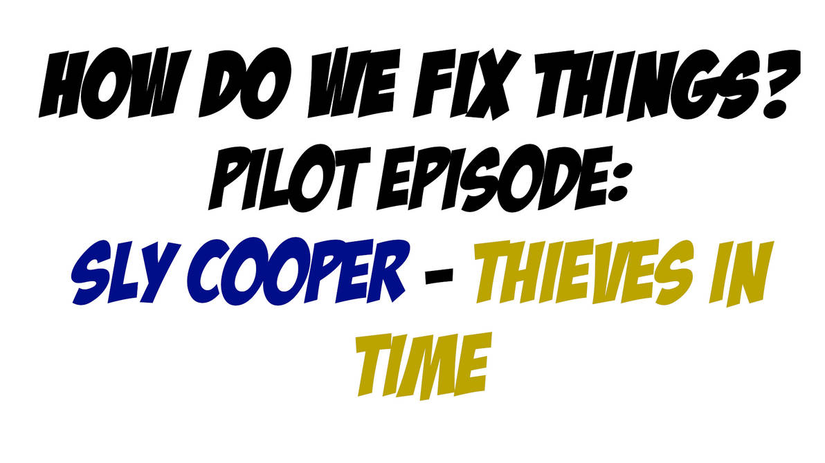How Do We Fix Things? Sly Cooper: Thieves In Time by ww07kid on DeviantArt