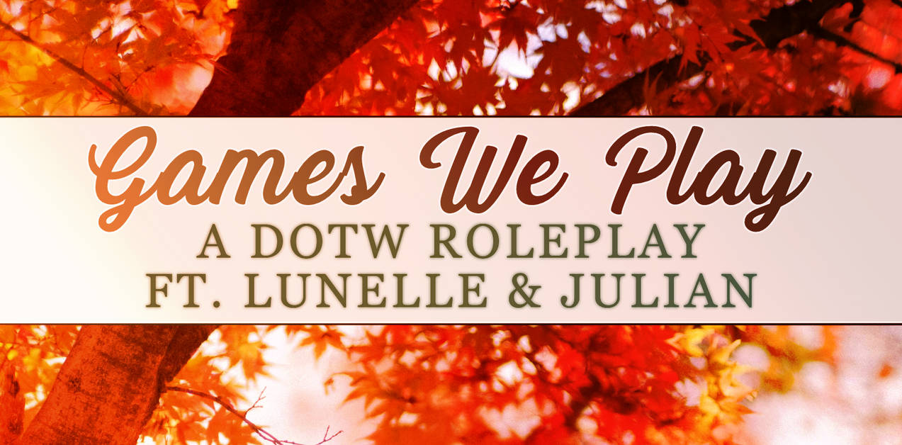 [DotW | RP] Games We Play by sunkissin on DeviantArt
