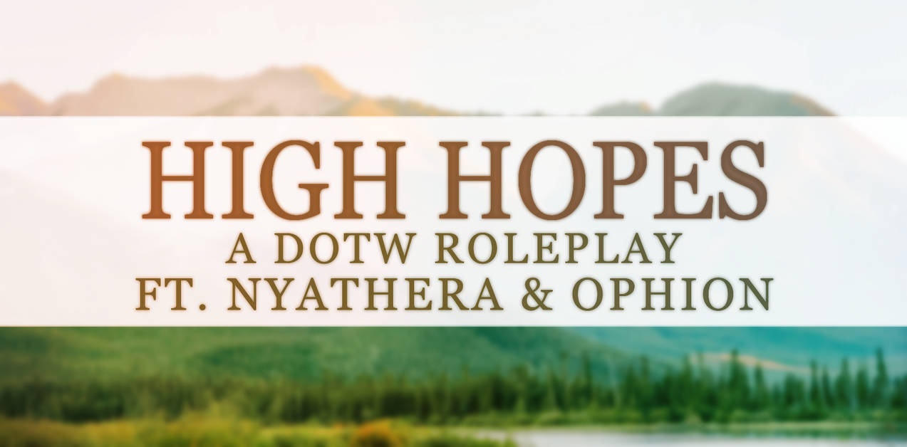 [DotW | RP] High Hopes by sunkissin on DeviantArt