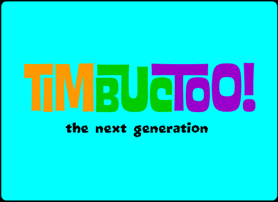Timbuctoo: The Next Generation by MrMenCentral on DeviantArt