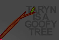 TARYN IS A GOOFY TREE by maxaroni5 on DeviantArt