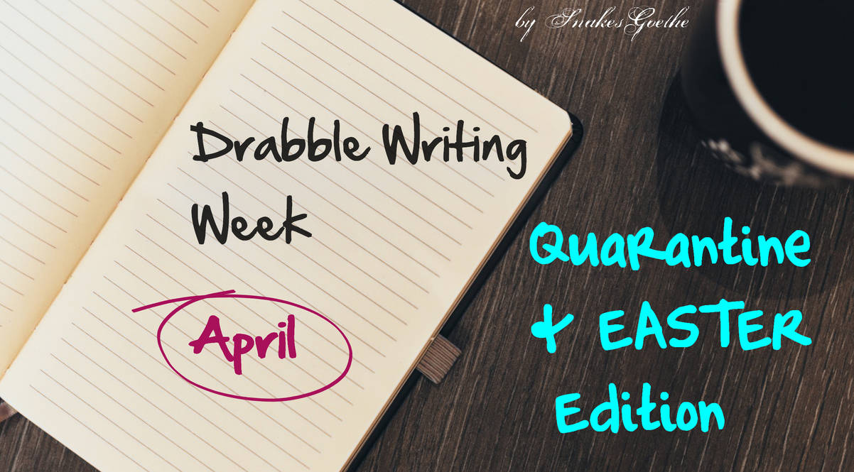 Drabble Writing / Quarantine + Easter Edition | 2 by SnakesGoethe on ...