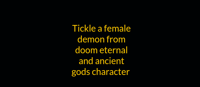 Tickle a female doom eternal demon by bugzzy123 on DeviantArt