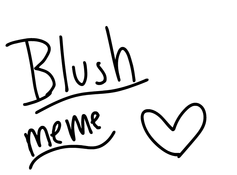 Blush meme WIP by Melloncake on DeviantArt