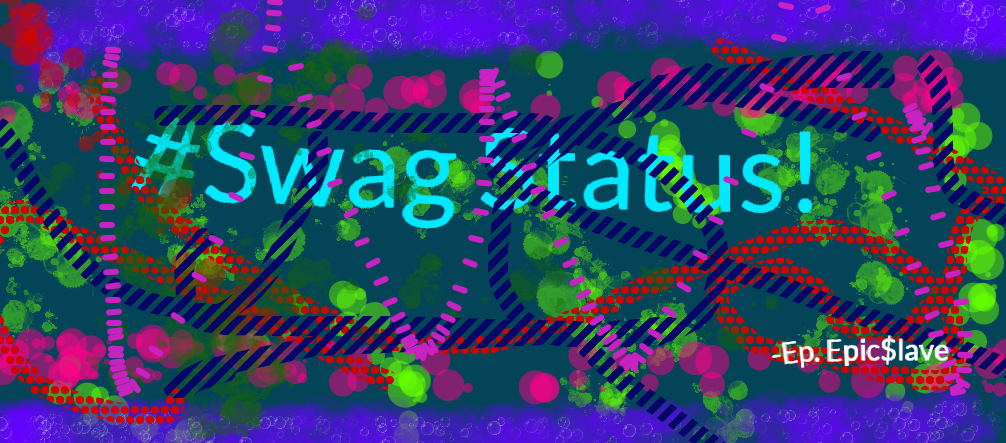 #Swag Status!!!! by EP-EpicSlave on DeviantArt