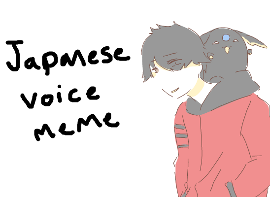 Japanese voice meme by Kechuppika on DeviantArt