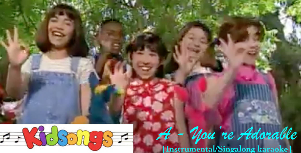 Kidsongs: A -- You're Adorable (INSTRUMENTAL) by smochdar on DeviantArt