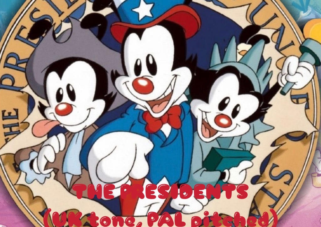 Animaniacs - The Presidents (UK Tone/PAL Pitch) by smochdar on DeviantArt
