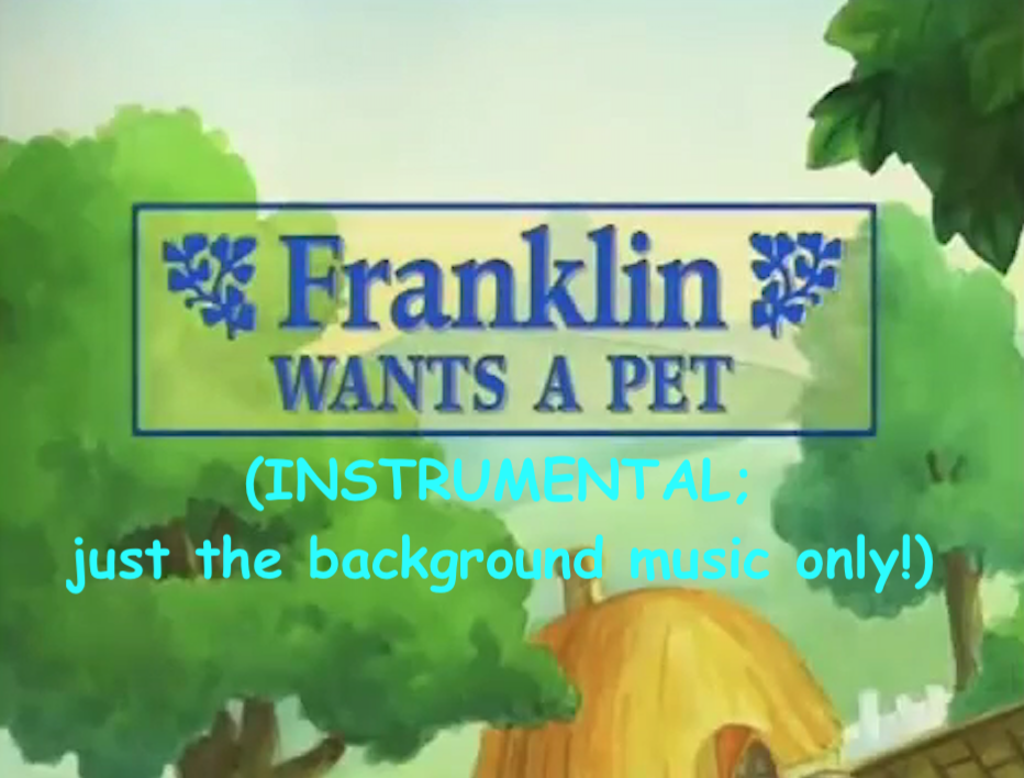 Franklin: Franklin Wants a Pet Instrumentals by smochdar on DeviantArt