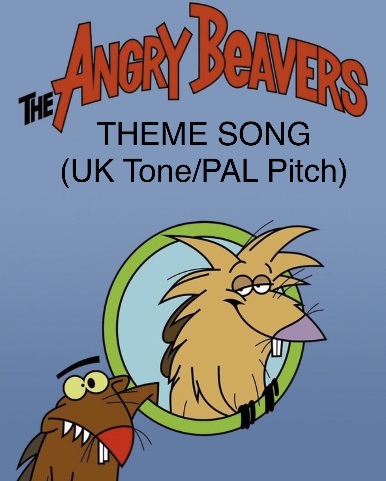 Angry Beavers - Theme Song (UK Tone/PAL Pitch) by smochdar on DeviantArt