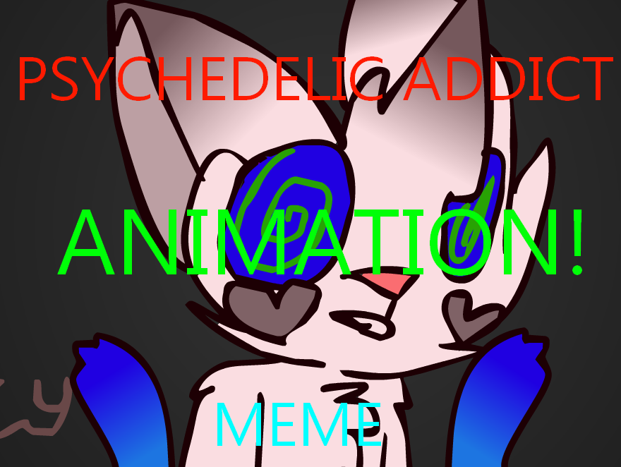 (ANIMATION) PSYCHEDELIC ADDICT // MEME by TheGurdyFamily on DeviantArt