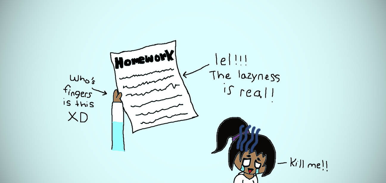 I hate homework by TigerToothAnimations on DeviantArt