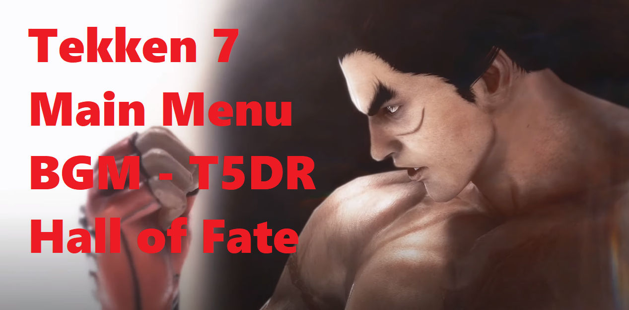 (UPDATED!) Tekken 7 - T5DR Main menu BGM (REQUEST) by BokDibi on DeviantArt