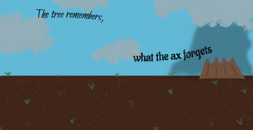 The tree remembers what the ax forgets by cyewchan on DeviantArt