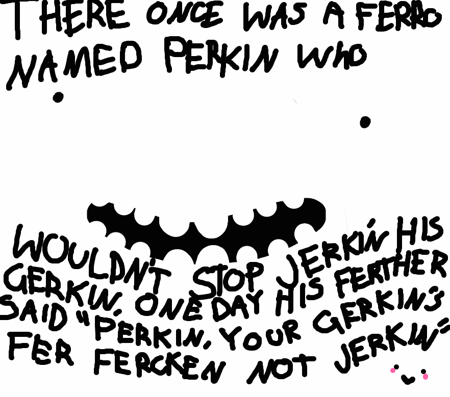 yer gerkin's for ferkin not jerkin' by UniversalTimeWarp on DeviantArt