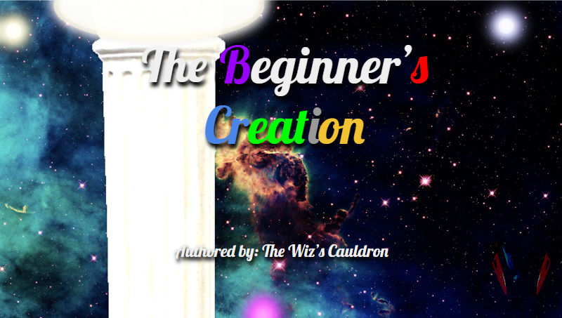The Beginner's Creation (Writing, OLD 3.0 ver) by MSTheWizCauldron on ...