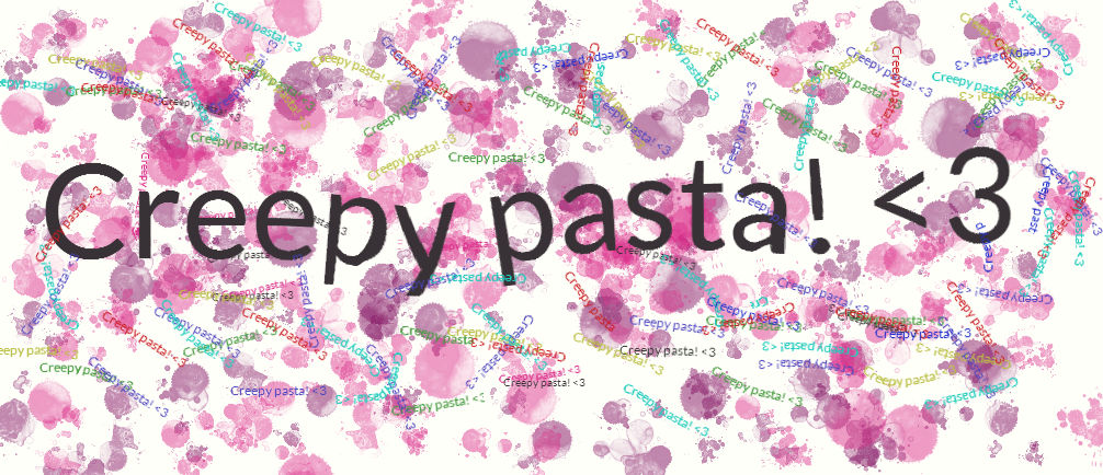 Creepy Pasta by CreepyMess on DeviantArt