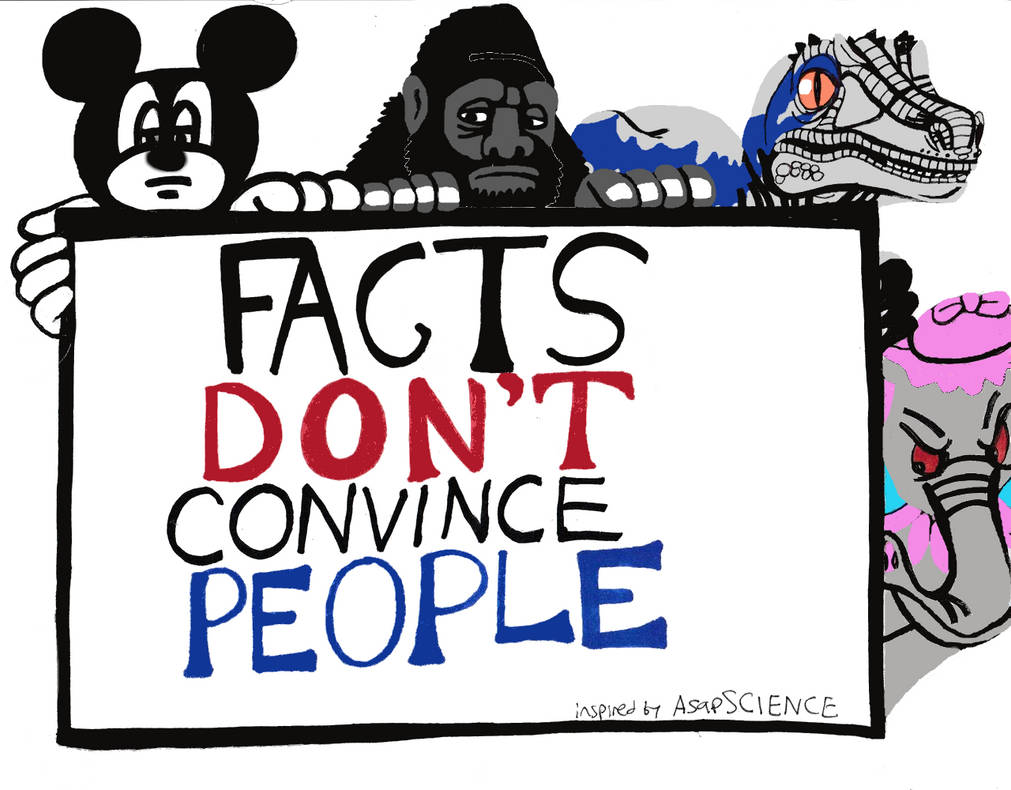 FACTS DON'T CONVINCE PEOPLE by tcr11050 on DeviantArt