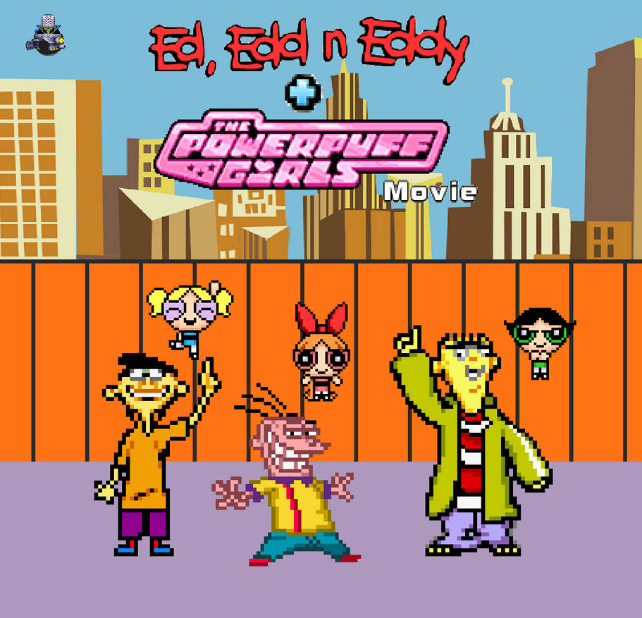 Ed Eddn Eddy and The Powerpuff Girls Movie by BeeWinter55 on DeviantArt