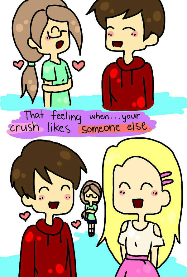 That feeling when your Crush likes Someone Else by xxMusixx on DeviantArt That feeling when your Crush likes Someone Else by xxMusixx on DeviantArt