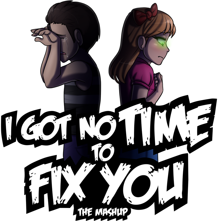 I got no time to fix you_Mashup Logo by NamyGaga on DeviantArt I got no time to fix you_Mashup Logo by NamyGaga on DeviantArt
