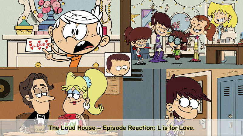 L is for Love (The Loud House): A Reaction. by Justsomeordinarydude on ...